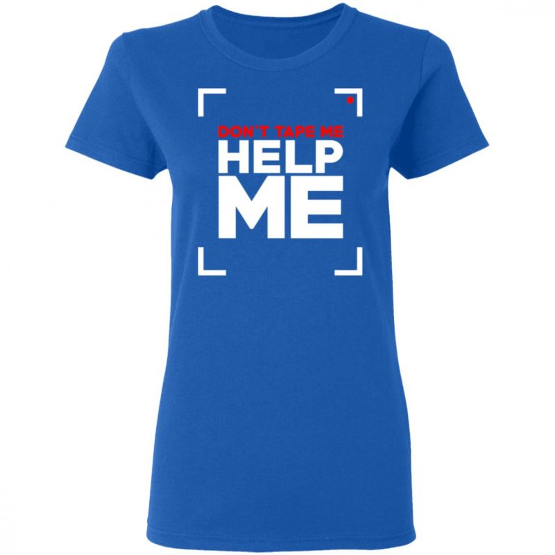 Don't Tape Me Help Me Shirt, Hoodie, Tank - 0sTees