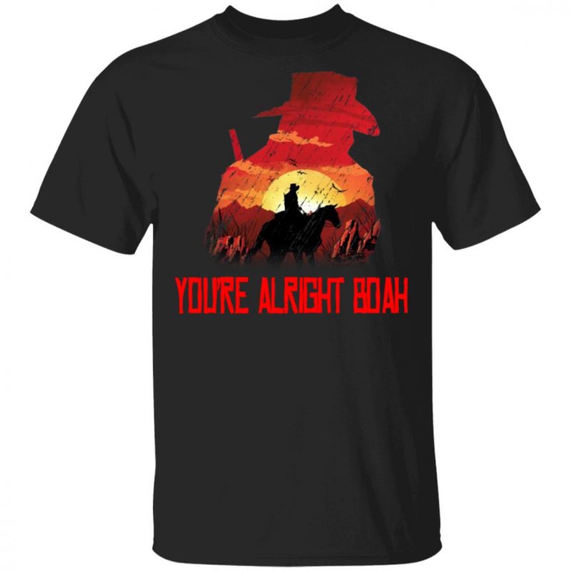 You're Alright Boah RDR2 Style Gaming Shirt, Hoodie, Tank - 0sTees