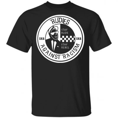 Rudies Against Racism Stay Rude Stay Rebel Shirt, Hoodie, Tank - 0sTees