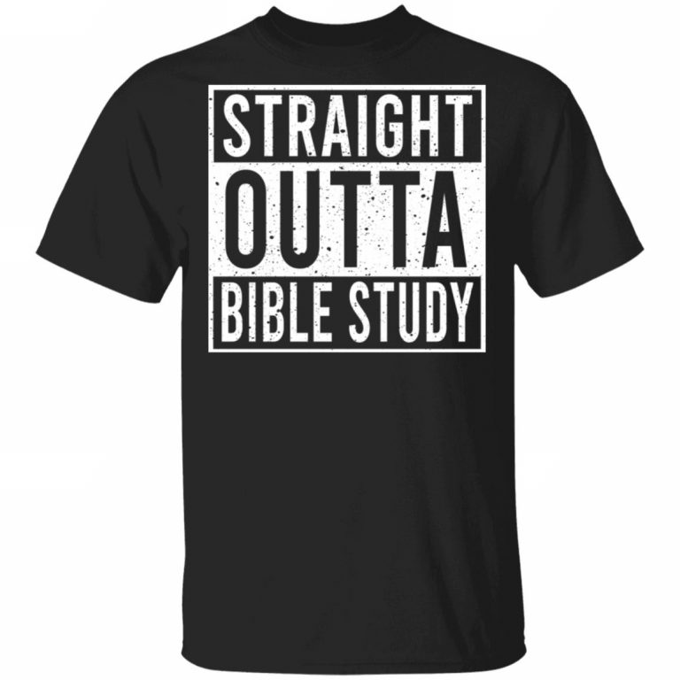Straight Outta Bible Study Shirt, Hoodie, Tank - 0sTees