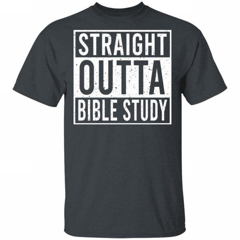 Straight Outta Bible Study Shirt, Hoodie, Tank - 0sTees