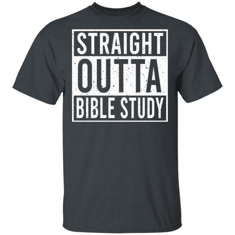 Straight Outta Bible Study Shirt, Hoodie, Tank - 0sTees