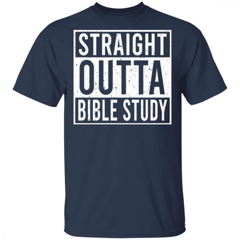 Straight Outta Bible Study Shirt, Hoodie, Tank - 0sTees