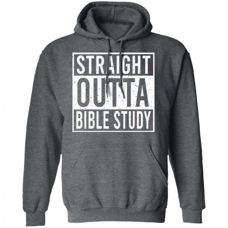 Straight Outta Bible Study Shirt, Hoodie, Tank - 0sTees