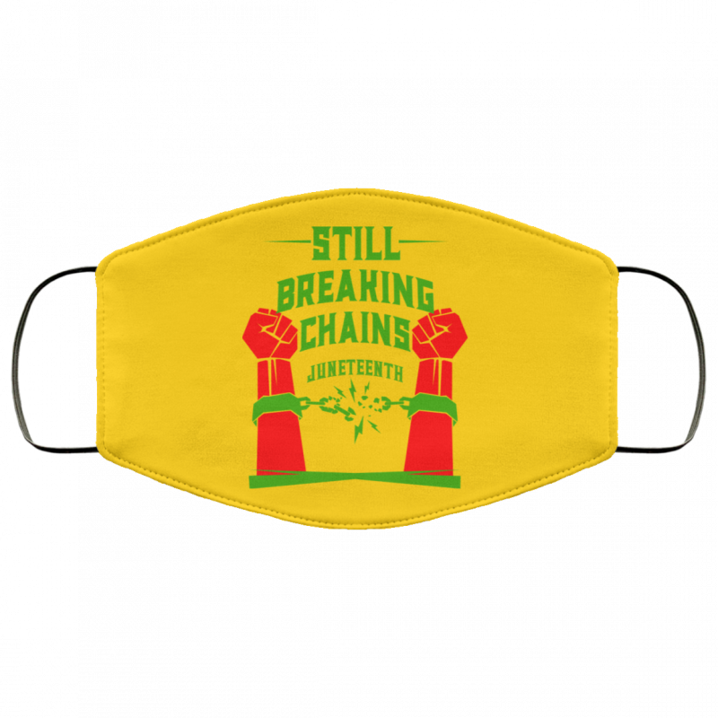 Still Breaking Chains Juneteenth Face Mask - 0sTees