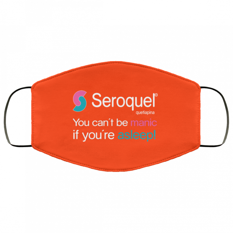 Seroquel Quetiapina You Can't Be Manic If You're Asleep Face Mask - 0sTees
