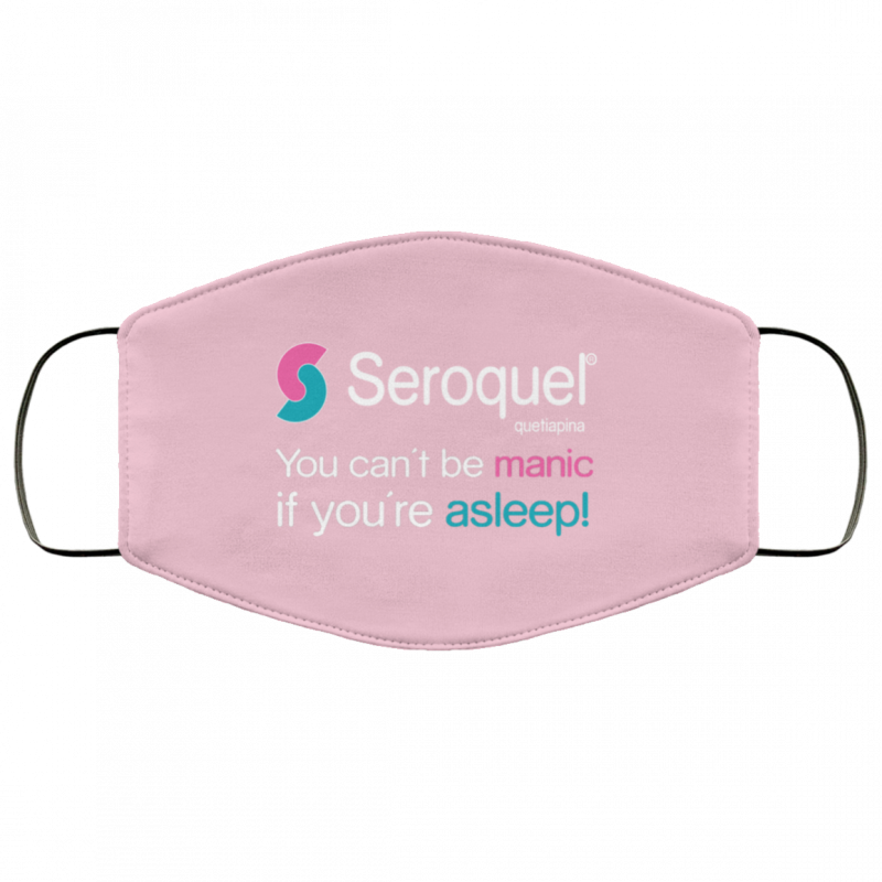 Seroquel Quetiapina You Can't Be Manic If You're Asleep Face Mask - 0sTees