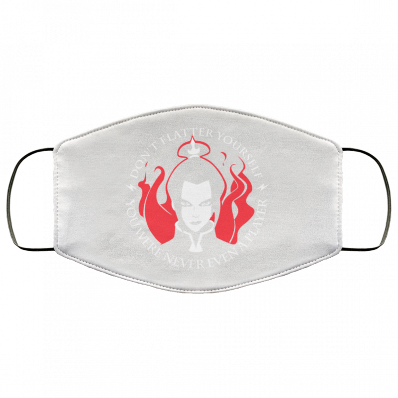 Don't Flatter Yourself You Were Never Even A Player Azula Face Mask ...