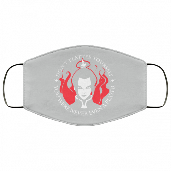 Don't Flatter Yourself You Were Never Even A Player Azula Face Mask ...