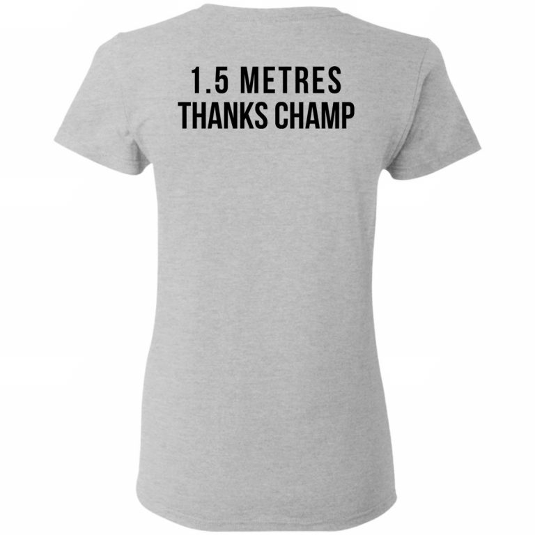 1.5 Metres Thanks Champ Shirt, Hoodie, Sweatshirt | 0sTees