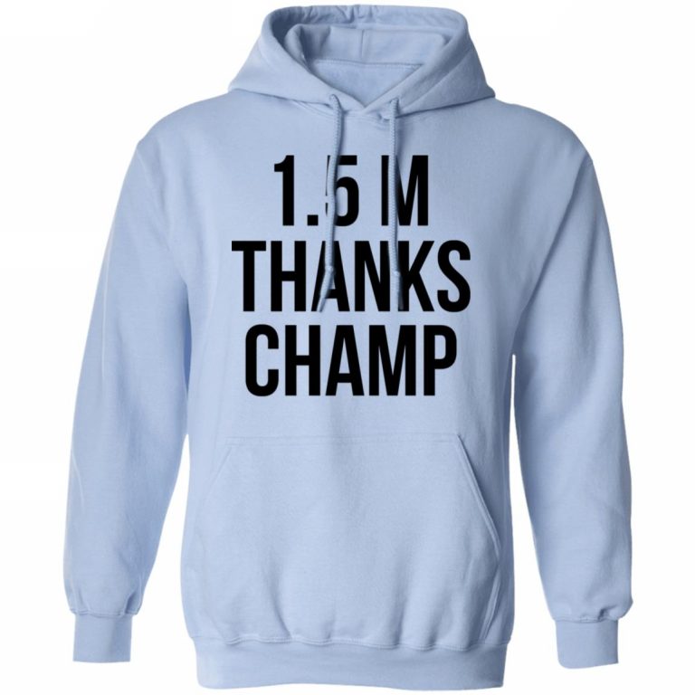 1.5 Metres Thanks Champ Shirt, Hoodie, Sweatshirt | 0sTees
