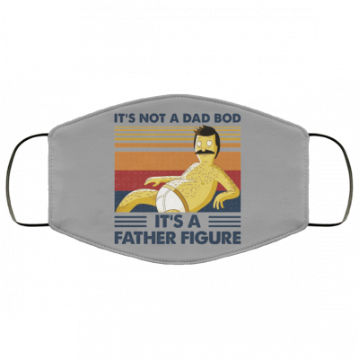 It's Not A Dad Bod It's A Father Figure Face Mask | 0sTees