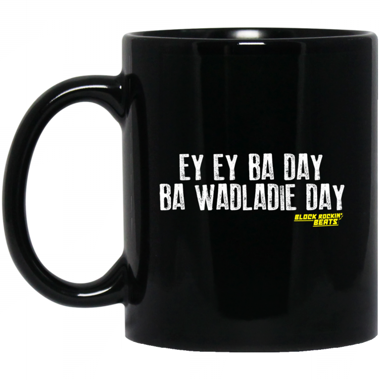 Ey Ey Ba Day Ba Wadladie Day Block Rockin Beats Mug - 0sTees