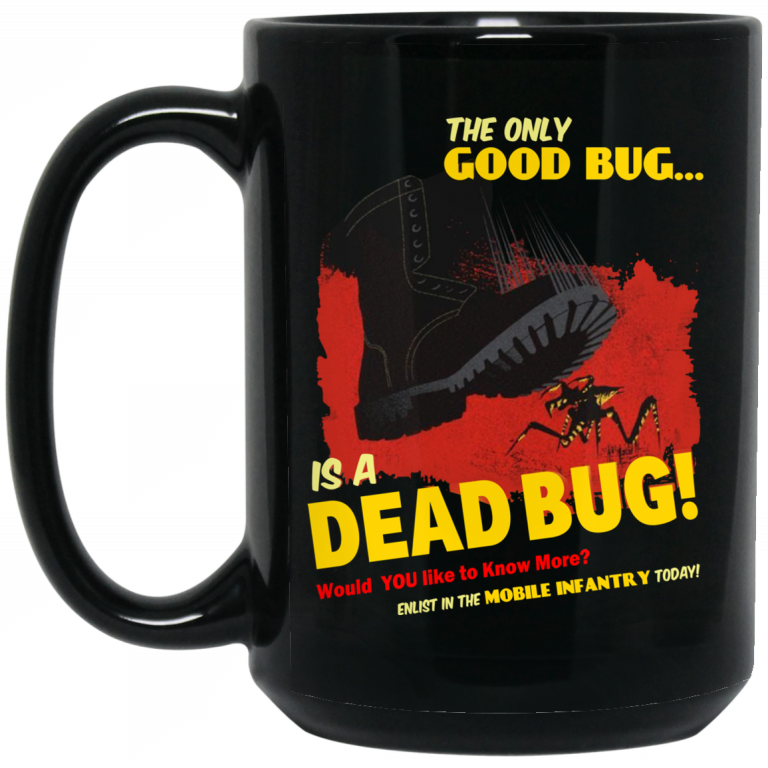 The Only Good Bug Is A Dead Bug Would You Like To Know More Enlist In ...