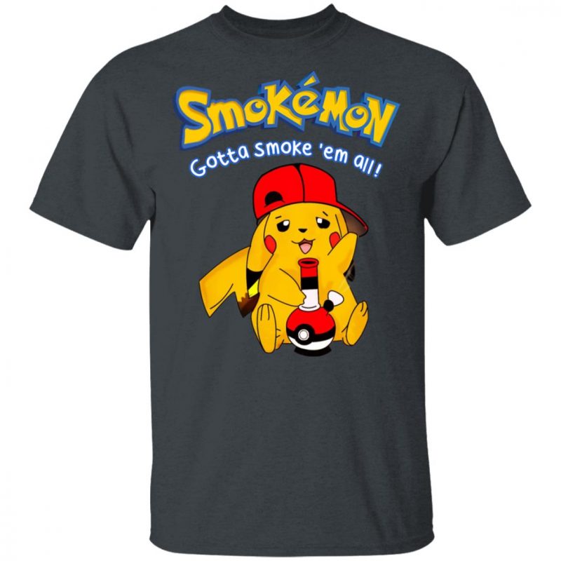 Smokemon Gotta Smoke 'Em All Shirt, Hoodie, Tank - 0sTees