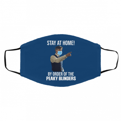 Stay At Home By Order Of The Peaky Blinders Face Mask - 0sTees
