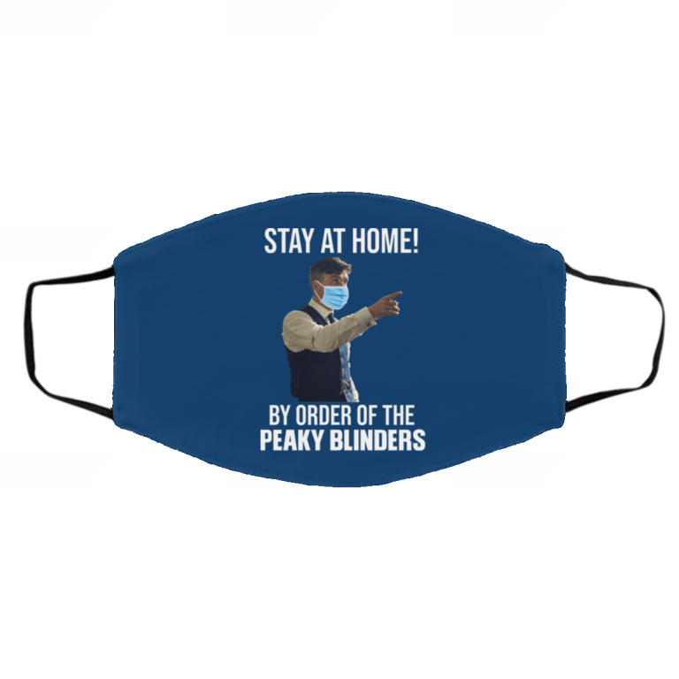 Stay At Home By Order Of The Peaky Blinders Face Mask - 0sTees