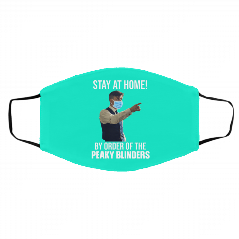 Stay At Home By Order Of The Peaky Blinders Face Mask - 0sTees