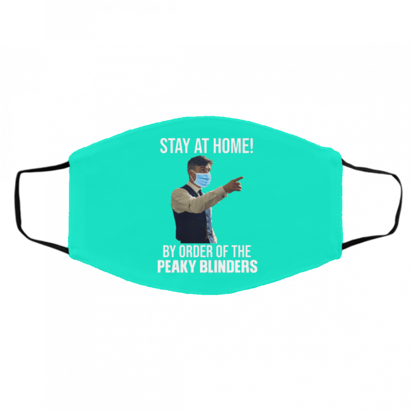 Stay At Home By Order Of The Peaky Blinders Face Mask - 0sTees
