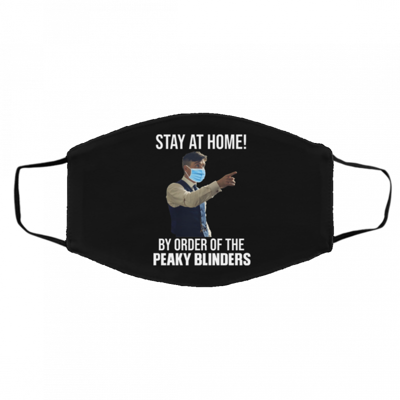 Stay At Home By Order Of The Peaky Blinders Face Mask - 0sTees