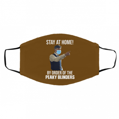 Stay At Home By Order Of The Peaky Blinders Face Mask - 0sTees