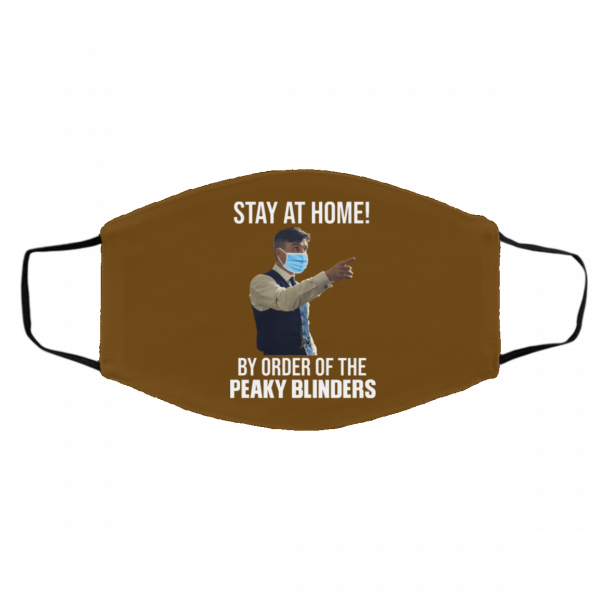 Stay At Home By Order Of The Peaky Blinders Face Mask - 0sTees