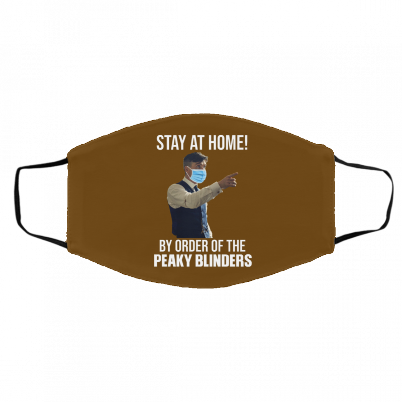 Stay At Home By Order Of The Peaky Blinders Face Mask - 0sTees