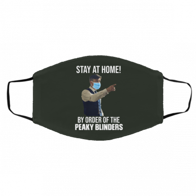 Stay At Home By Order Of The Peaky Blinders Face Mask - 0sTees