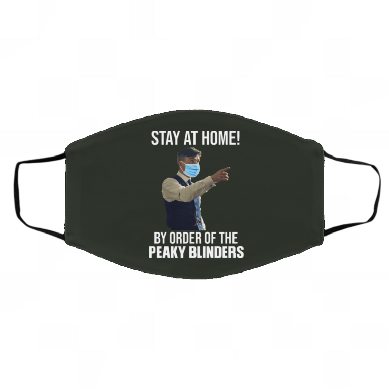 Stay At Home By Order Of The Peaky Blinders Face Mask - 0sTees