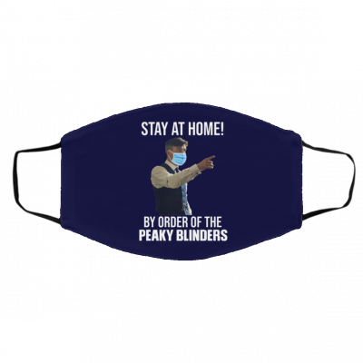 Stay At Home By Order Of The Peaky Blinders Face Mask - 0sTees