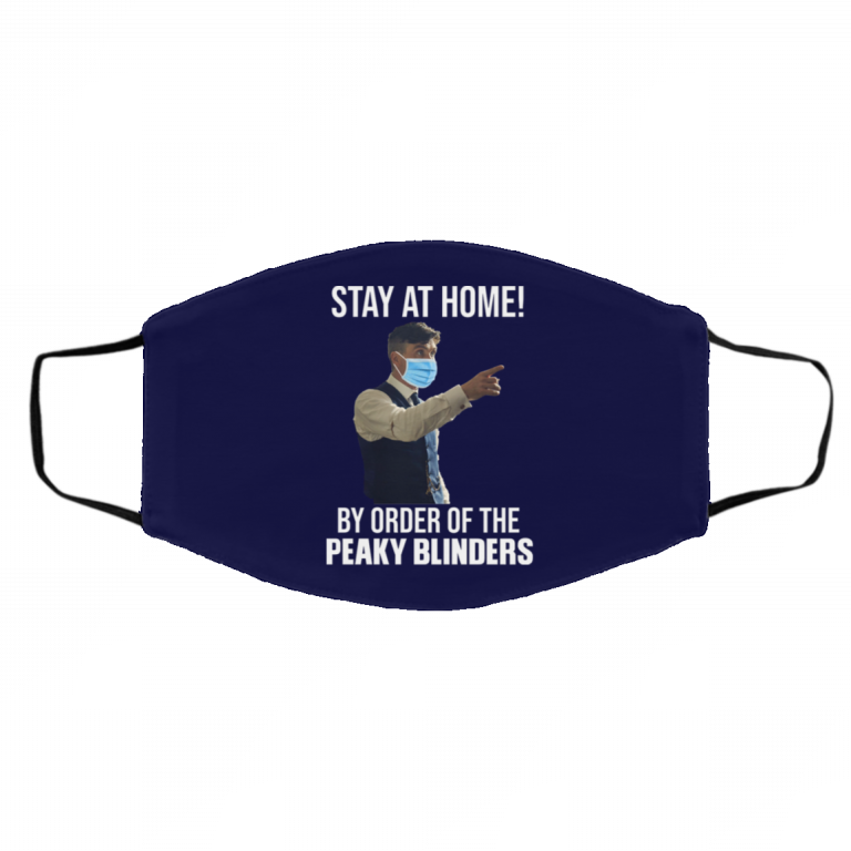 Stay At Home By Order Of The Peaky Blinders Face Mask - 0sTees