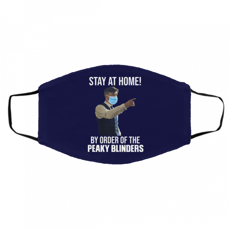 Stay At Home By Order Of The Peaky Blinders Face Mask - 0sTees