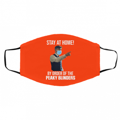 Stay At Home By Order Of The Peaky Blinders Face Mask - 0sTees