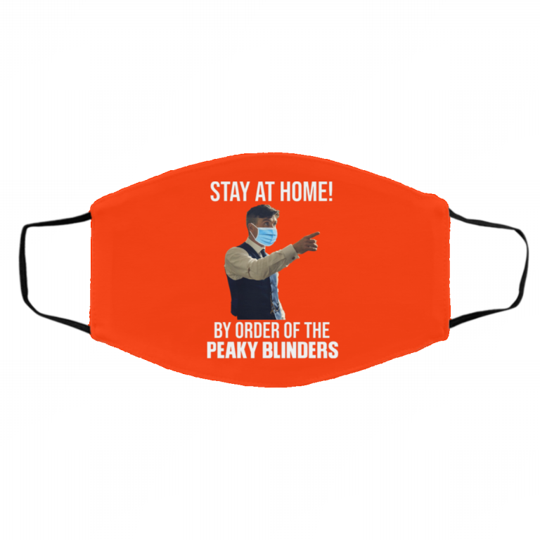 Stay At Home By Order Of The Peaky Blinders Face Mask - 0sTees