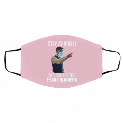 Stay At Home By Order Of The Peaky Blinders Face Mask - 0sTees