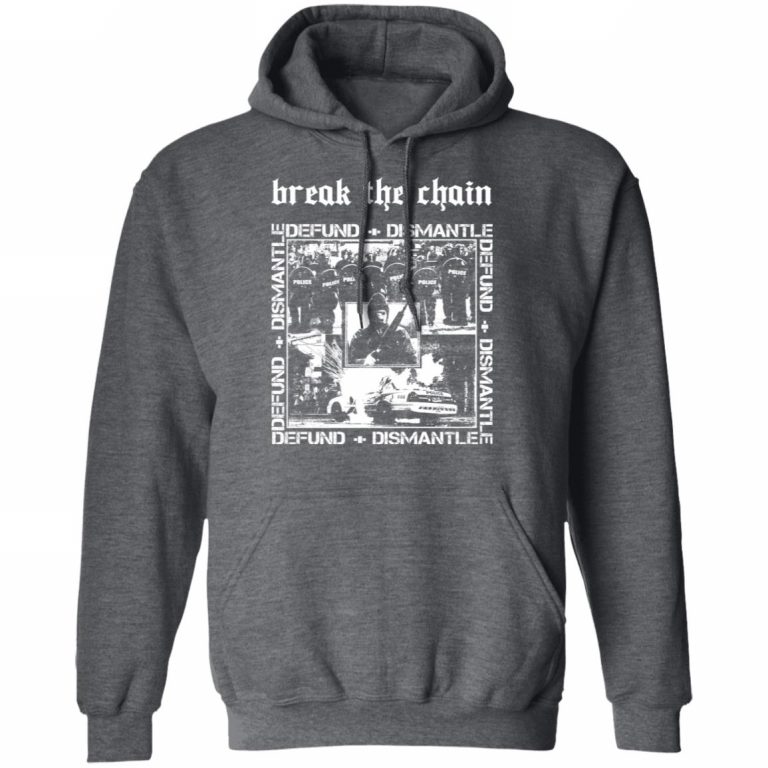 Break The Chain Defund + Dismantle Shirt, Hoodie, Tank - 0sTees
