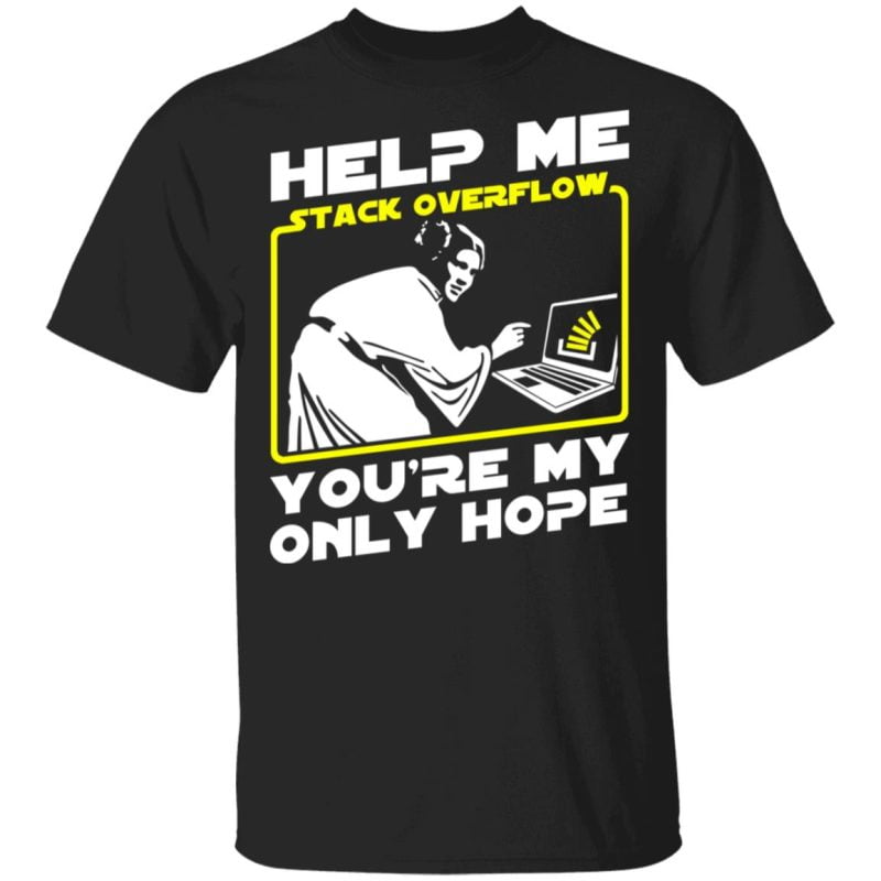 Help Me Stack Overflow You're My Only Hope Shirt, Hoodie, Tank | 0sTees