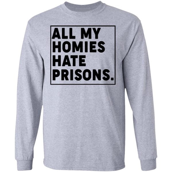 All My Homies Hate Prisons Shirt, Hoodie, Tank - 0sTees