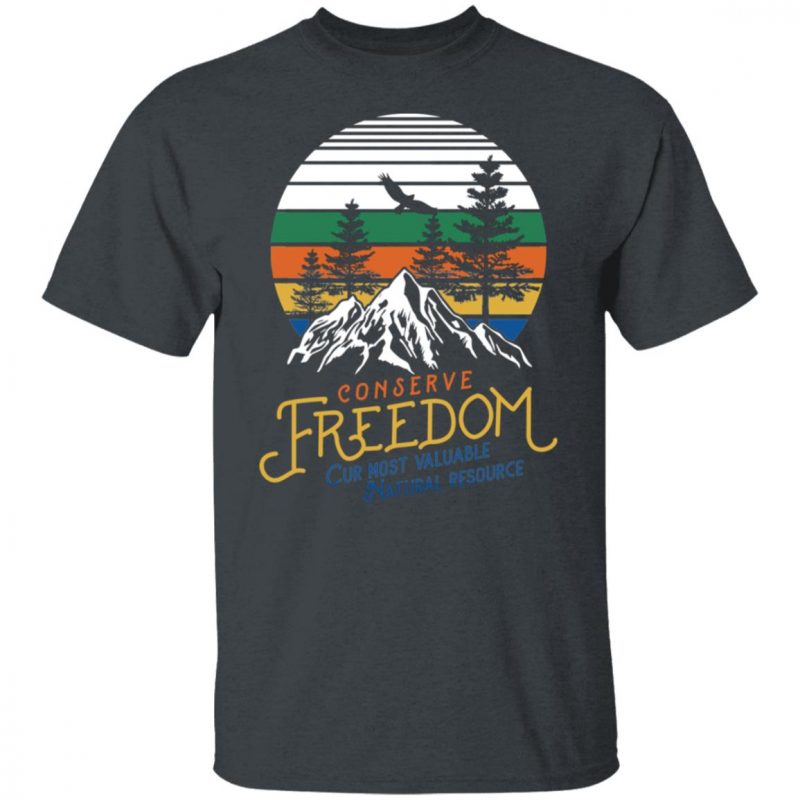 Conserve Freedom Cur Most Valuable Natural Resource Shirt, Hoodie, Tank ...