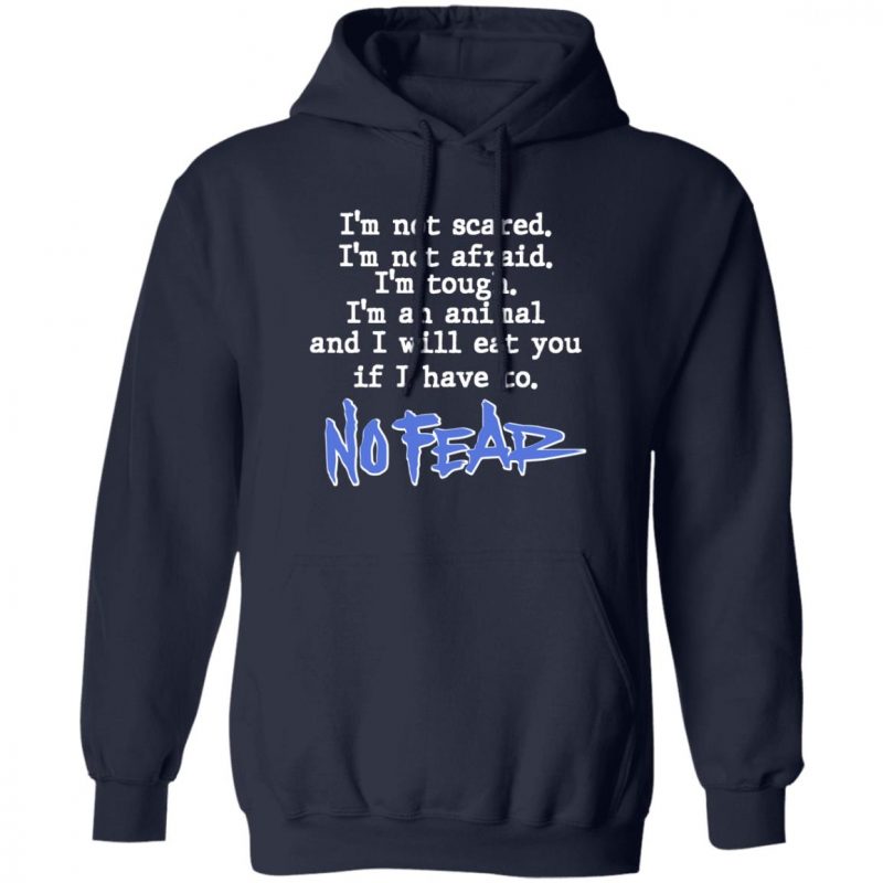 I'm Not Scared I'm Not Afraid I'm Tough I'm An Animal Shirt